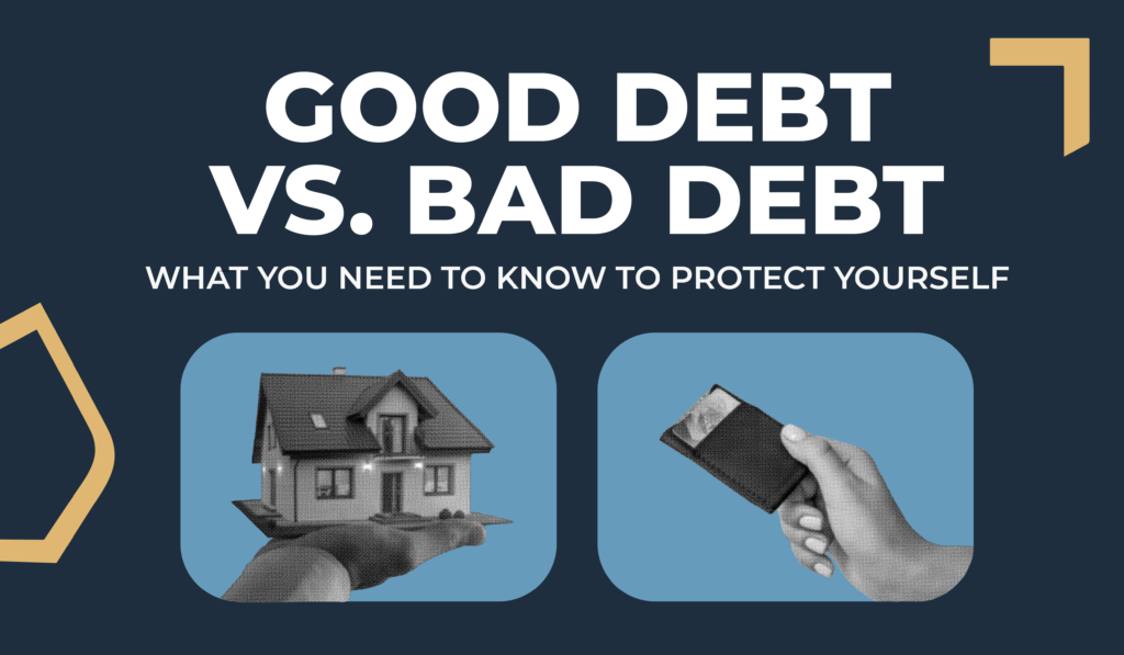 Good Debt vs. Bad Debt: What You Need to Know to Protect Yourself ...